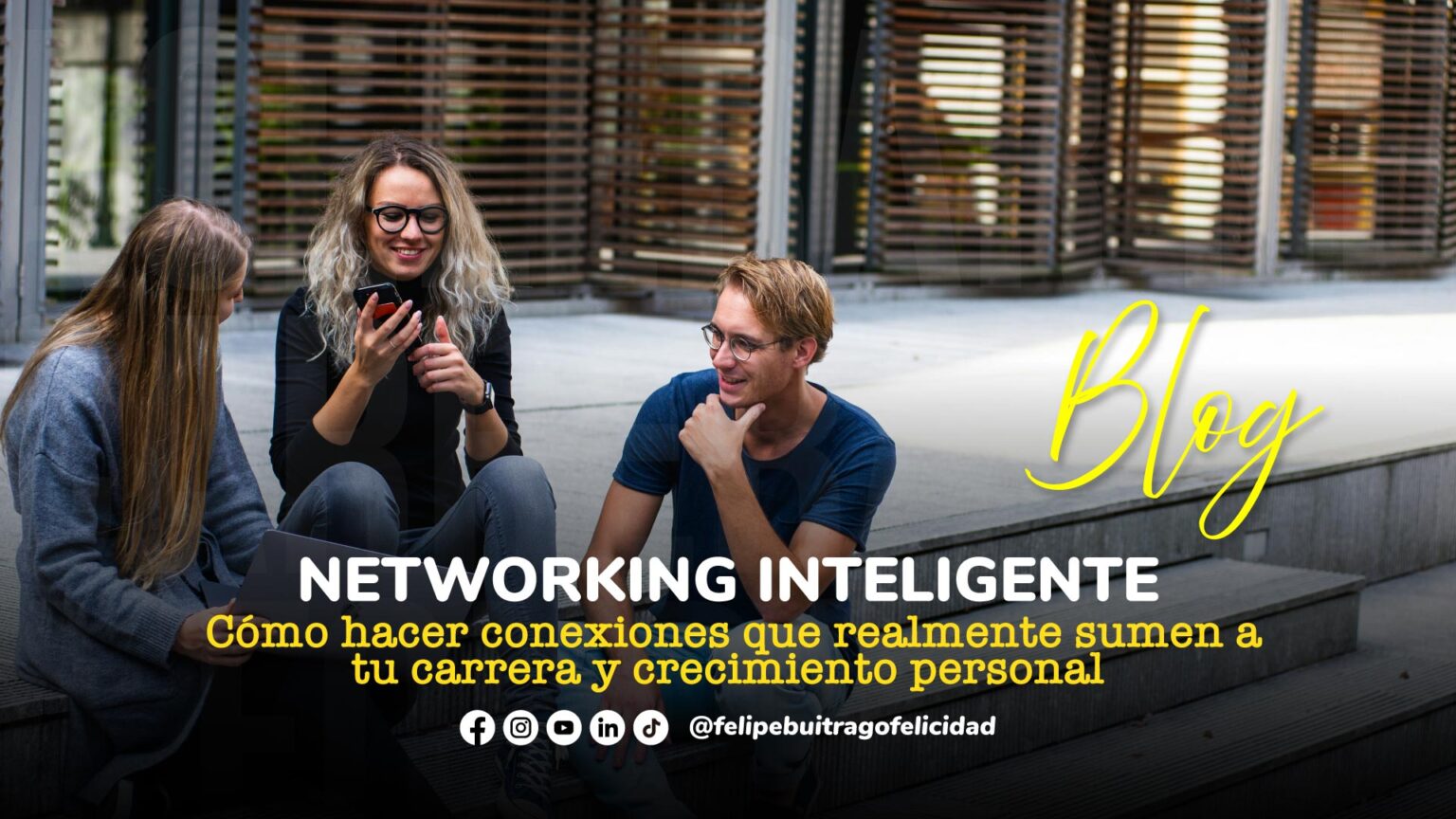 Networking inteligente: Cómo hacer conexiones que realmente sumen a tu ...